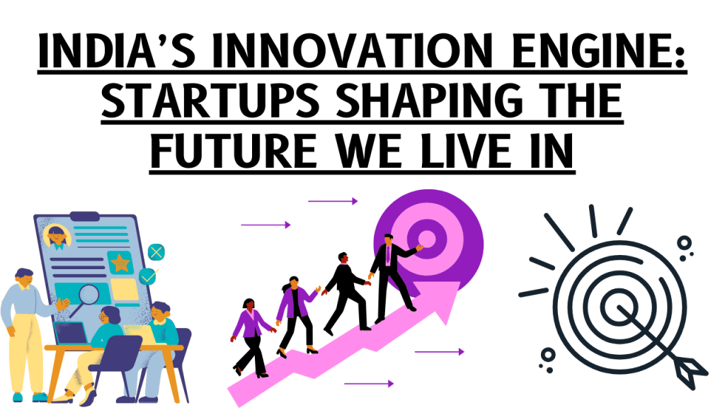 India's Innovation Engine: Startups Shaping the Future We Live In ...