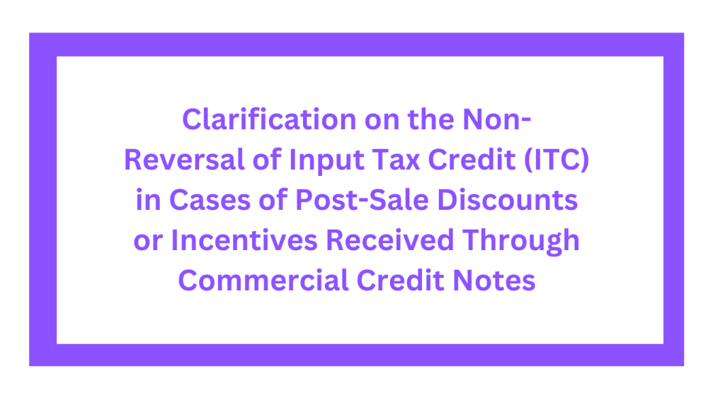 Clarification on the Non-Reversal of Input Tax Credit (ITC) in Cases of ...