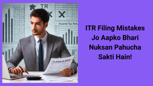 "ITR Filing Mistakes Jo Aapko Bhari Nuksan Pahucha Sakti Hain!" ITR filing me hone wali common ...