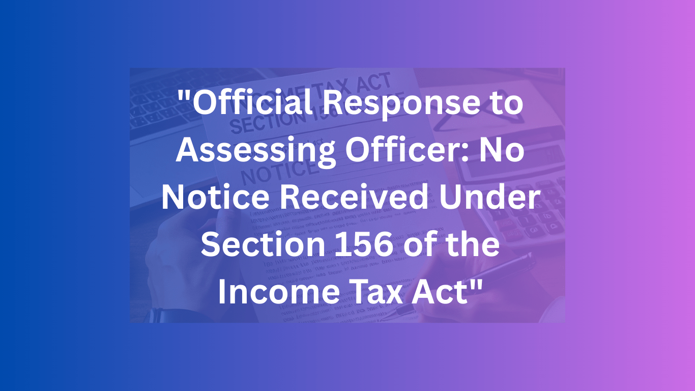 "Official Response to Assessing Officer: No Notice Received Under ...