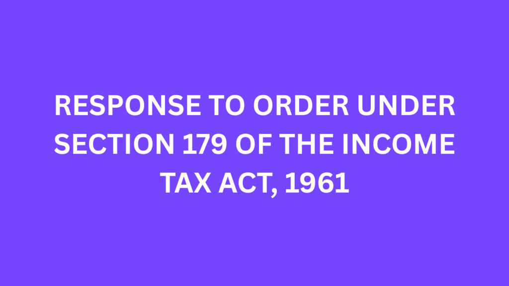 RESPONSE TO ORDER UNDER SECTION 179 OF THE INCOME TAX ACT, 1961