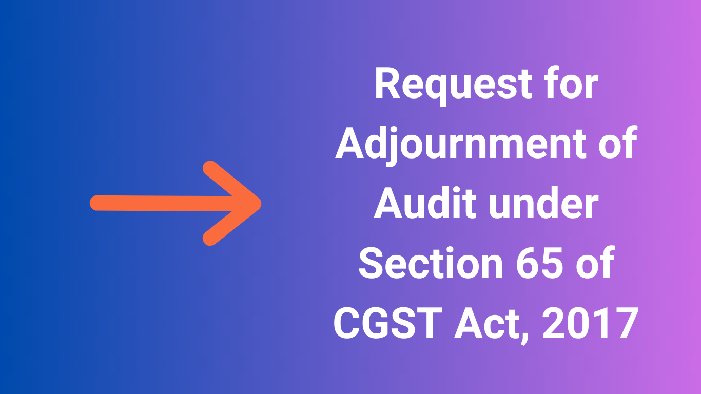 Request for Adjournment of Audit under Section 65 of CGST Act, 2017