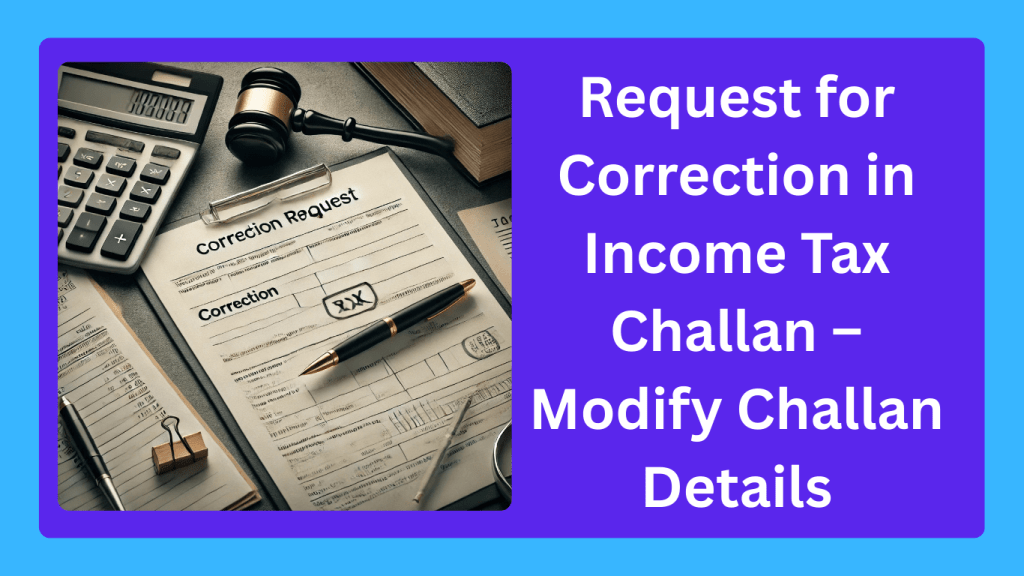 Request for Correction in Income Tax Challan – Modify Challan Details