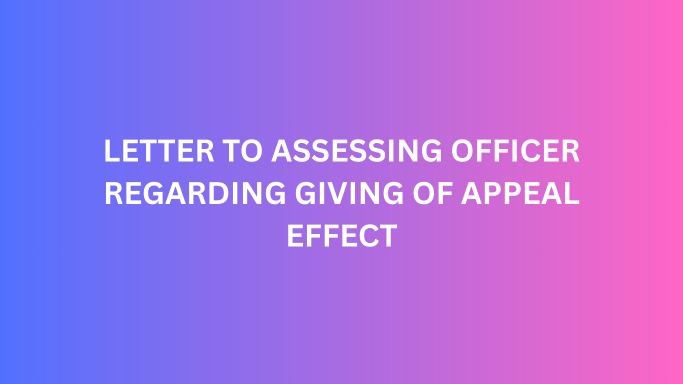 LETTER TO ASSESSING OFFICER REGARDING GIVING OF APPEAL EFFECT - COMPANY ...