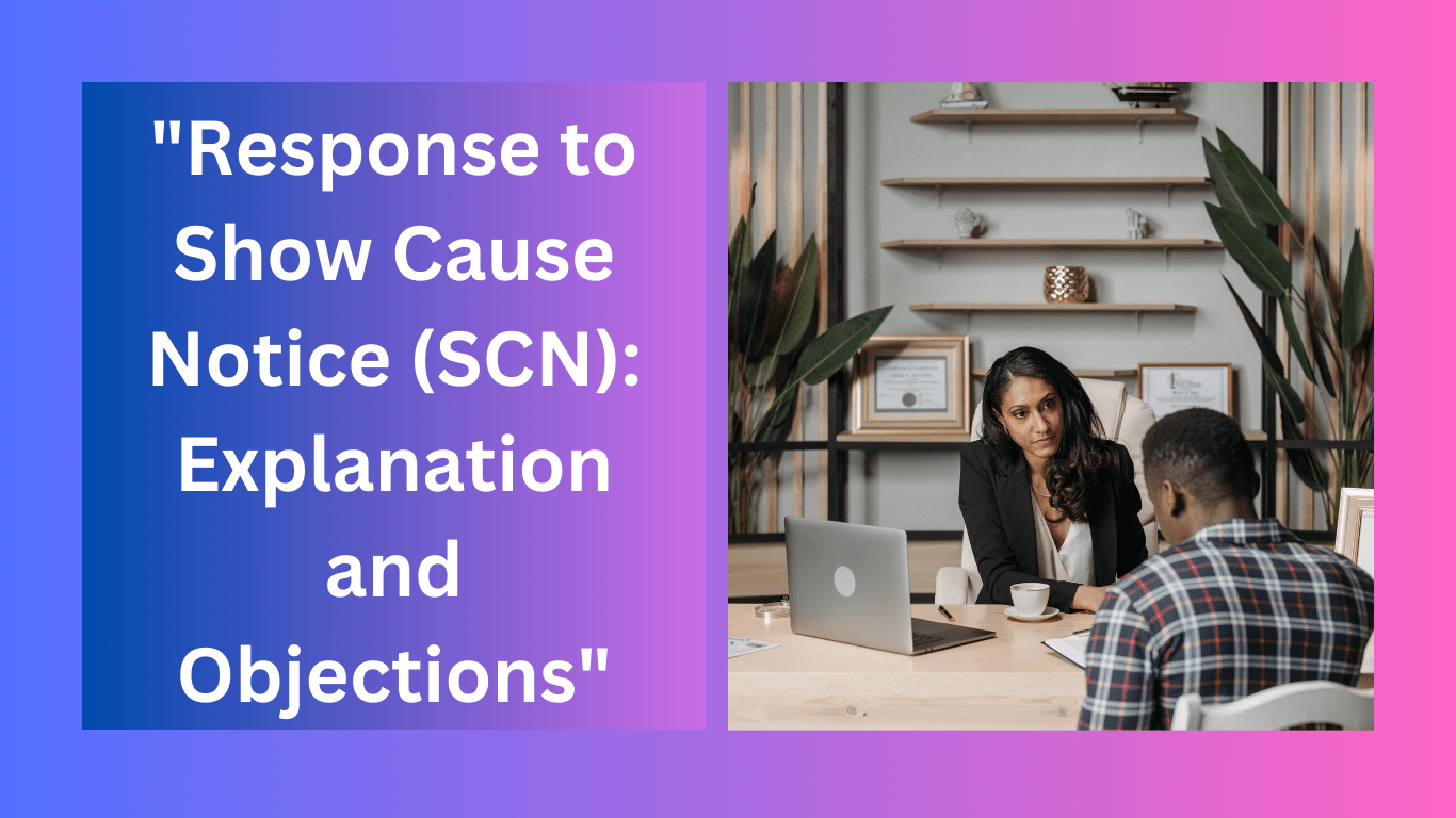 "Response to Show Cause Notice (SCN): Explanation and Objections"